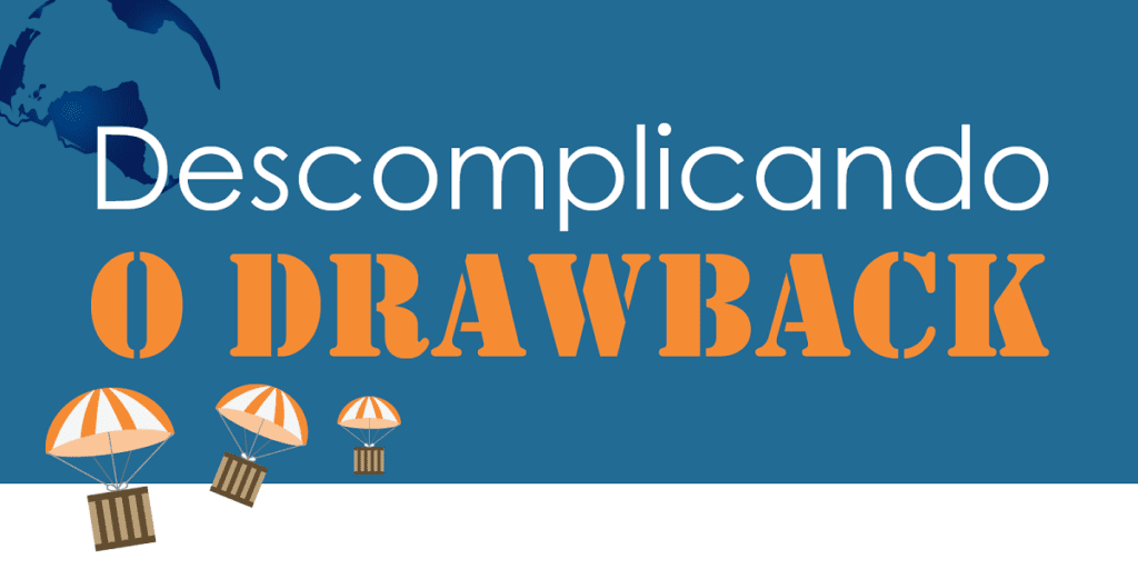 Drawback: entenda o conceito e saiba como utilizar o benefício ...